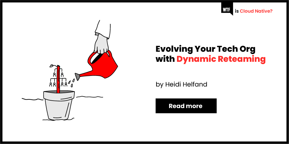 Evolving Your Tech Org with Dynamic Reteaming